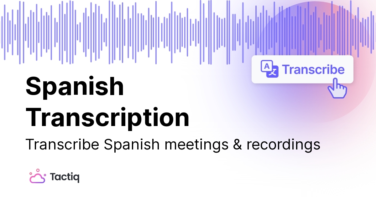 Transcripciones de reuniones en Espanol en tiempo real con Tactiq